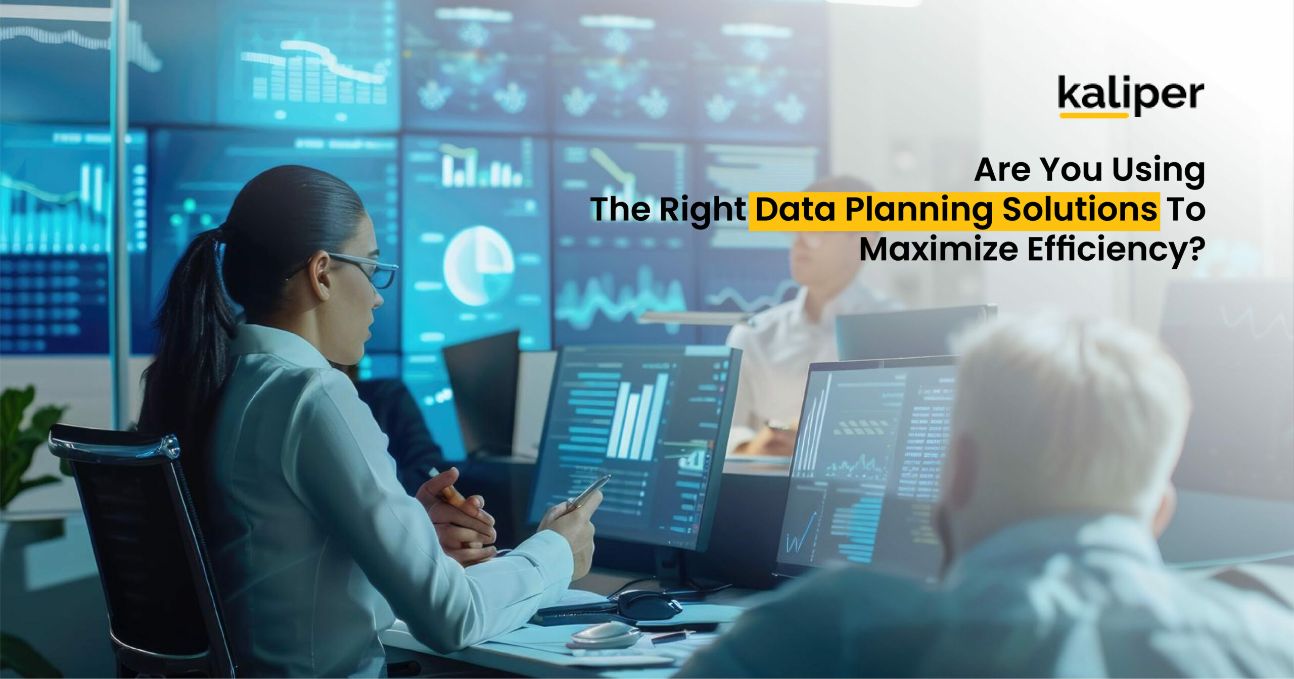 The Right Data Planning Solutions to Maximize Efficiency?